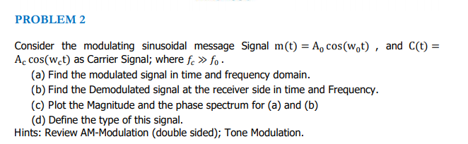 Solved PROBLEM 2 Consider the modulating sinusoidal message | Chegg.com