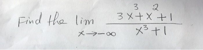 Solved Find the lim_x rightarrow - infinity 3x^3 + x^2 + | Chegg.com