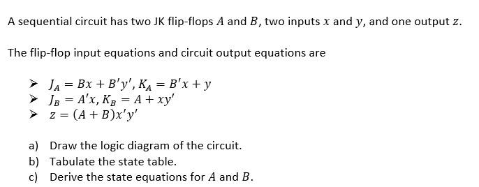 Solved A sequential circuit has two JK flip-flops A and B, | Chegg.com
