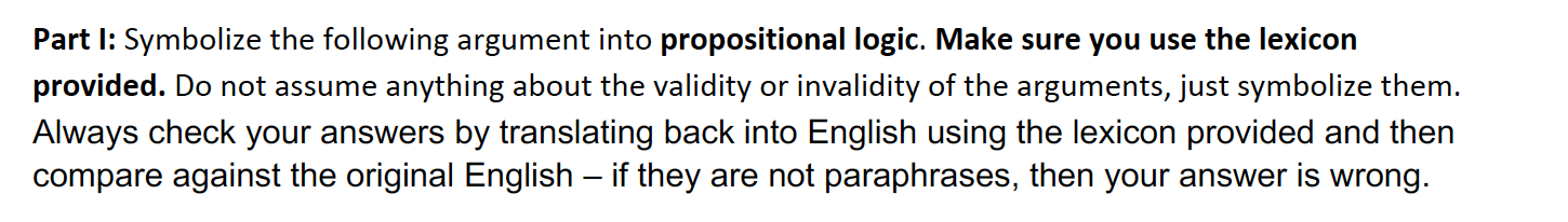 Solved Part I: Symbolize the following argument into | Chegg.com