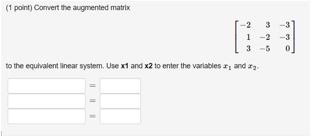 Solved (1 point) Convert the augmented matrix 3 -2 -3 -2 -3 | Chegg.com