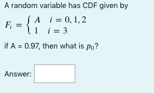Solved A random variable has CDF given by Fi={A1i=0,1,2i=3 | Chegg.com