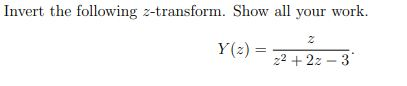 Solved Invert the following 2-transform. Show all your work. | Chegg.com