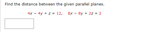 Solved Find the distance between the given parallel planes. | Chegg.com