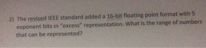Solved 2) The revised IEEE standard added a 16-bit floating | Chegg.com
