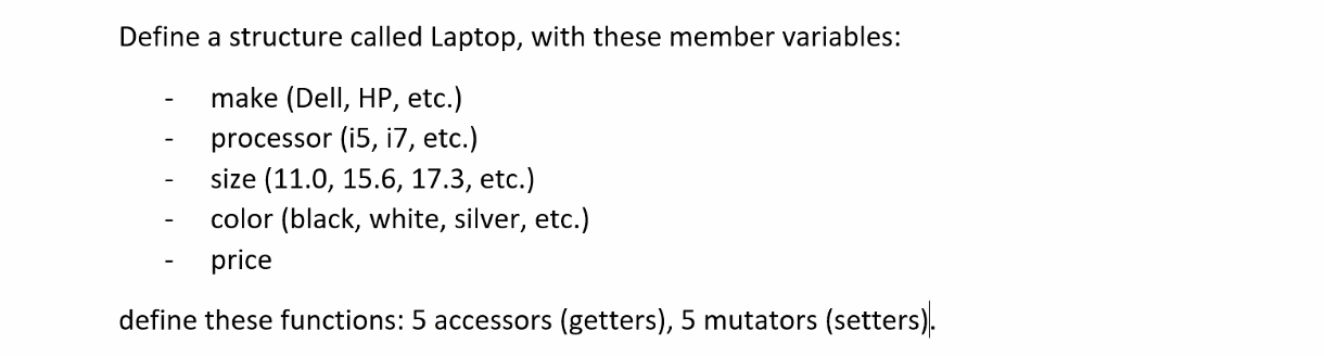 Solved Define a structure called Laptop, with these member | Chegg.com