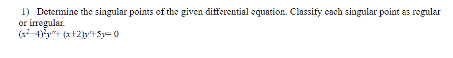 Solved Determine the singular points of the given | Chegg.com Solved Determine the singular points of the given | Chegg.com