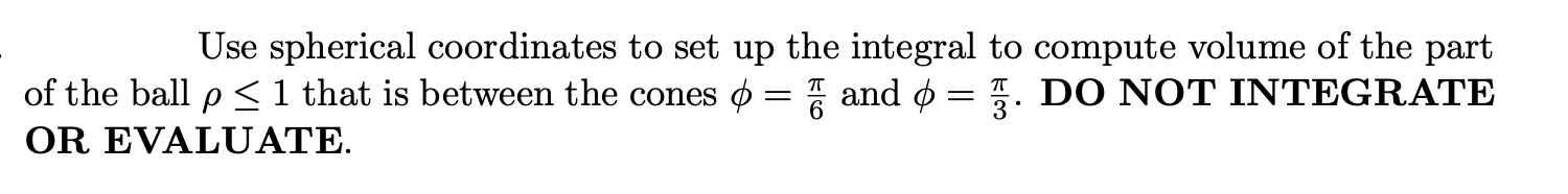 Solved Use spherical coordinates to set up the integral to | Chegg.com