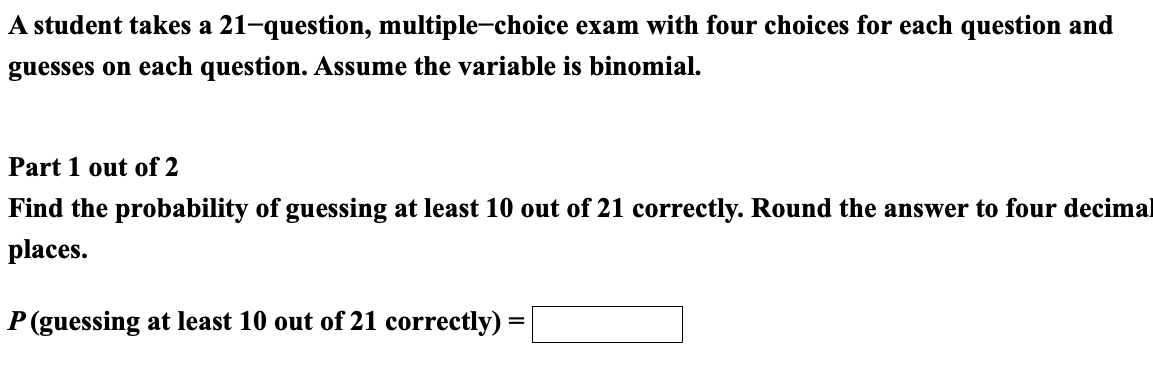 Solved A student takes a 21-question, multiple-choice exam | Chegg.com