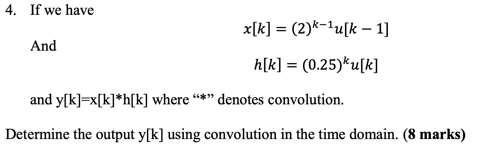 Solved 4. If we have x[k] = (2)k-1u[k – 1] And h[k] = | Chegg.com