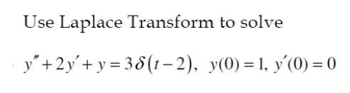 Solved Use Laplace Transform to solve y" +2y'+ y = 38(t – | Chegg.com