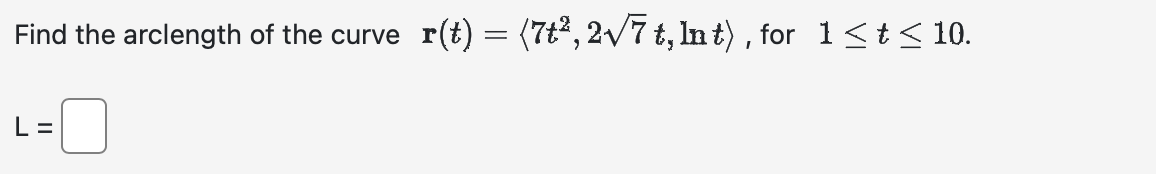 Solved Find the arclength of the curve r(t)= 7t2,27t,lnt , | Chegg.com