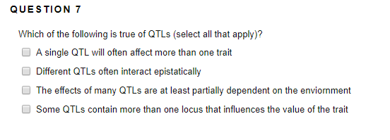 Solved QUESTION 7 Which of the following is true of QTLs | Chegg.com