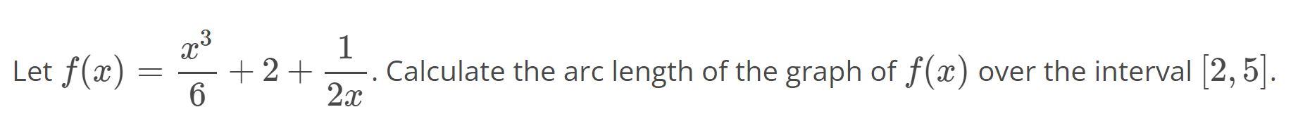 Solved Let f(x)=6x3+2+2x1. Calculate the arc length of the | Chegg.com