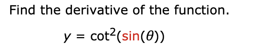 Solved Find the derivative of the function cot2(sin(0)) y = | Chegg.com