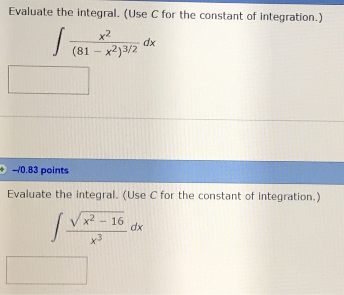 Solved Evaluate the integral. (use C for the constant of | Chegg.com