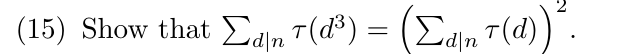 Solved (15) ﻿Show that ∑d|n?τ(d3)=(∑d|n?τ(d))2. | Chegg.com