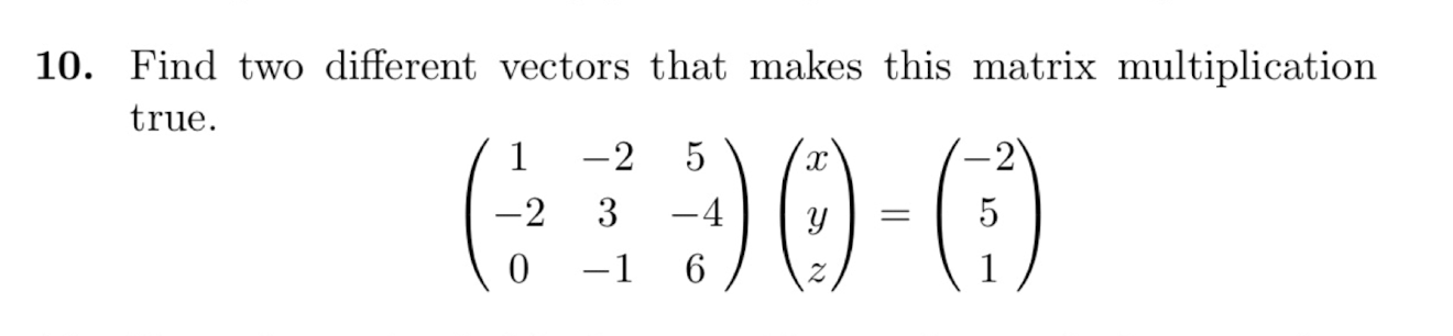 Solved Find two different vectors that makes this matrix | Chegg.com