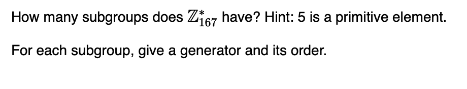 Solved How many subgroups does Z167 have? Hint: 5 is a | Chegg.com