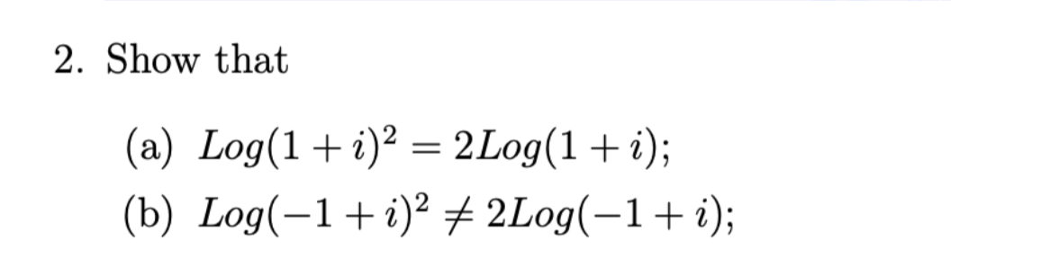 Solved 2. Show that (a) log(1+i)2=2log(1+i); (b) | Chegg.com