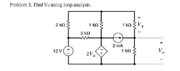 Solved Problem 3. Find Vo using loop analysis. 2 ΚΩ: 1 ΚΩ: 1 | Chegg.com