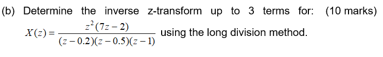 Solved (10 marks) (b) Determine the inverse z-transform up | Chegg.com