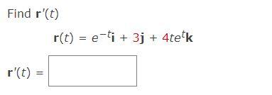 Solved Find r't) r(t) = e-ti + 3j + 4tetk r't) | Chegg.com