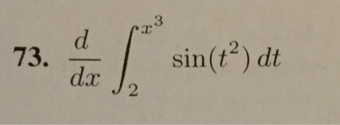 Solved d/dx integral^x^3_2 sin (t^2) dt | Chegg.com