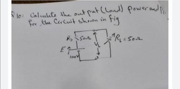 Solved 10: Calculate the output (Load) power and Pie for the | Chegg.com