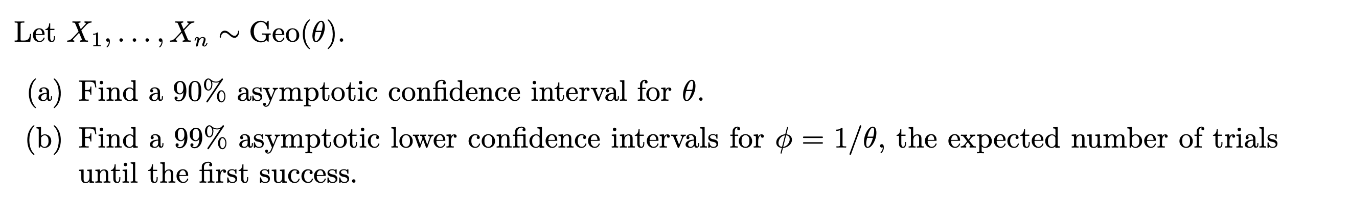Solved Let X1,…,Xn∼Geo(θ). (a) Find a 90% asymptotic | Chegg.com