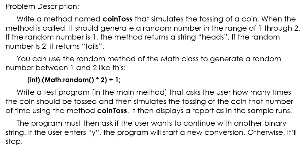 Solved Problem Description: Write a method named coinToss | Chegg.com