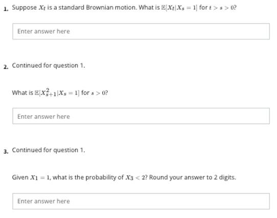 Solved 1. Suppose Xt is a standard Brownian motion. What is | Chegg.com