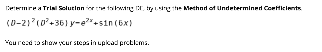Solved Determine a Trial Solution for the following DE, by | Chegg.com