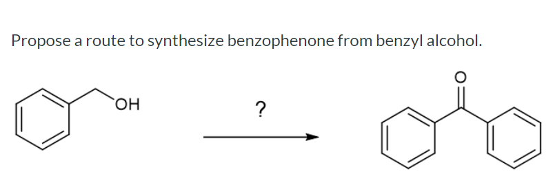 Solved Propose a route to synthesize benzophenone from | Chegg.com