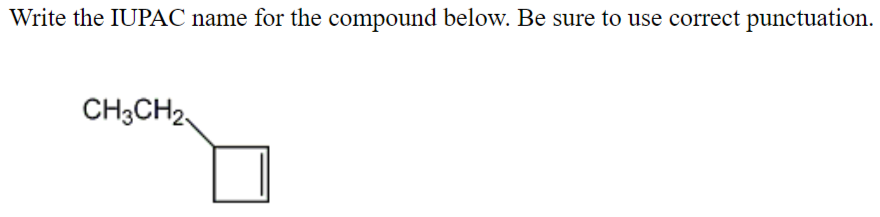 Solved Write the IUPAC name for the compound below. Be sure | Chegg.com