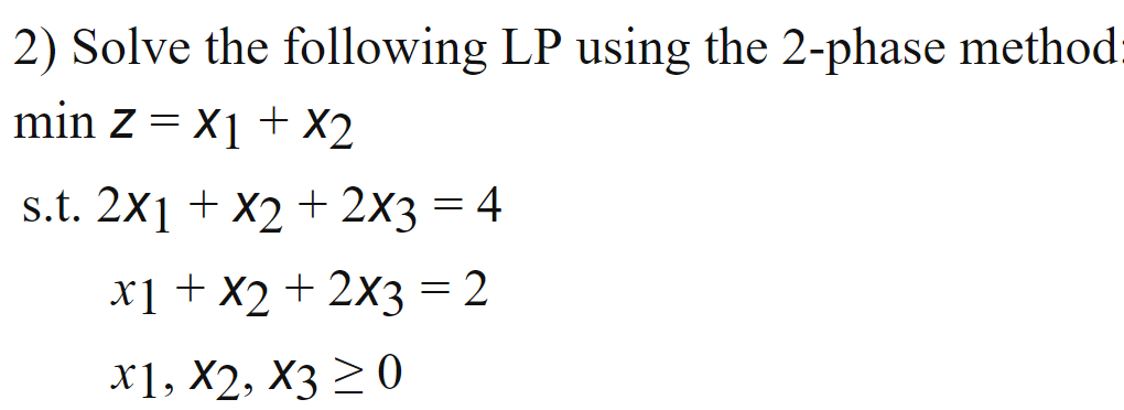 Solved 2) Solve the following LP using the 2-phase method | Chegg.com Solved 2) Solve the following LP using the 2-phase method | Chegg.com
