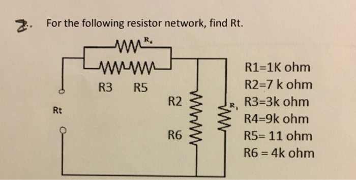 Solved For the following resistor network, find Rt. · R1=1K | Chegg.com