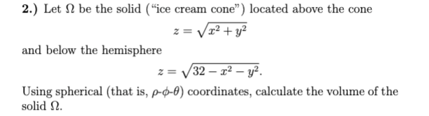 Solved 2.) Let Ω be the solid ("ice cream cone") located | Chegg.com