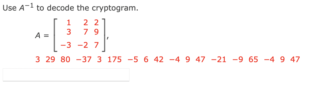 Solved Use A−1 to decode the cryptogram. A=⎣⎡13−327−2297⎦⎤, | Chegg.com