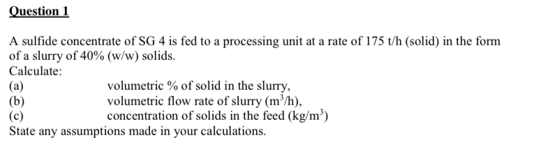 Solved Question 1 A sulfide concentrate of SG 4 is fed to a | Chegg.com