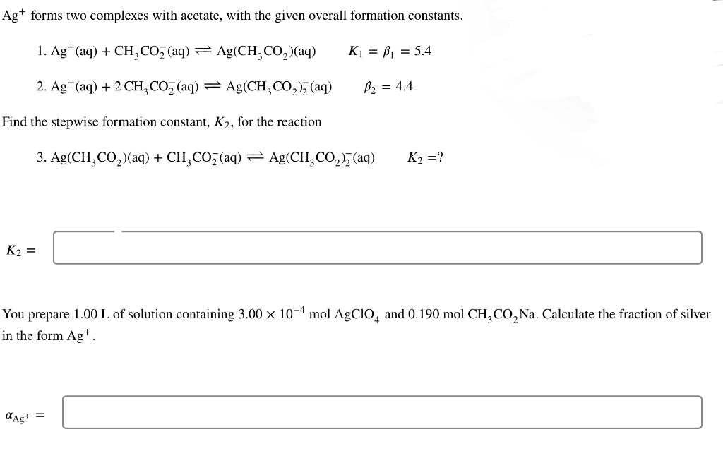 Solved Ag+forms two complexes with acetate, with the given | Chegg.com