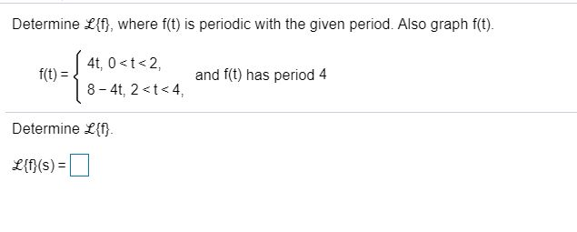 Solved Determine L{f}, where f(t) is periodic with the given | Chegg.com