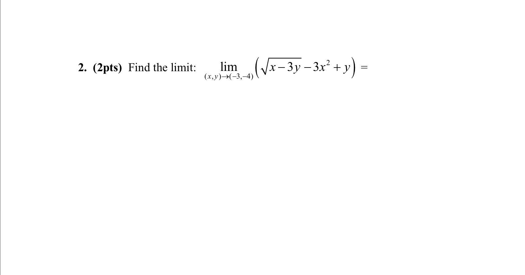 Solved 2. (2pts) Find the limit: lim (x,y)+(-3,-4) (Vx-3y – | Chegg.com