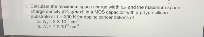 Solved 1. Calculate the maximum space charge width XaT and | Chegg.com