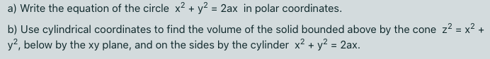 Solved a) Write the equation of the circle x2 + y2 = 2ax in | Chegg.com