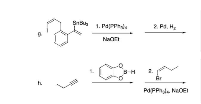 Solved SnBu3 1. Pd(PPh34 2. Pd, H2 g. NaOE 1. B-H 2. Br h. | Chegg.com