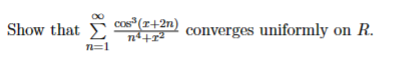 Solved Show that ∑n=1∞n4+x2cos3(x+2n) converges uniformly on | Chegg.com