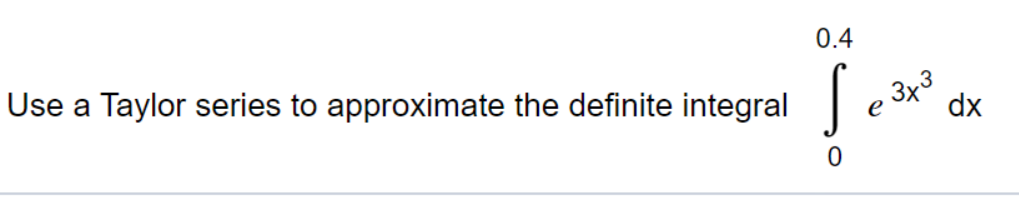 Solved 0.4 Use a Taylor series to approximate the definite | Chegg.com