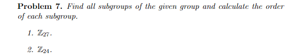 Solved Problem 7. Find all subgroups of the given group and | Chegg.com