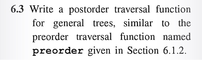 Solved 6.3 Write a postorder traversal function for general | Chegg.com
